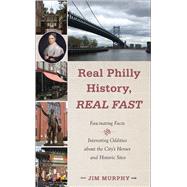 Real Philly History, Real Fast: Fascinating Facts and Interesting ...